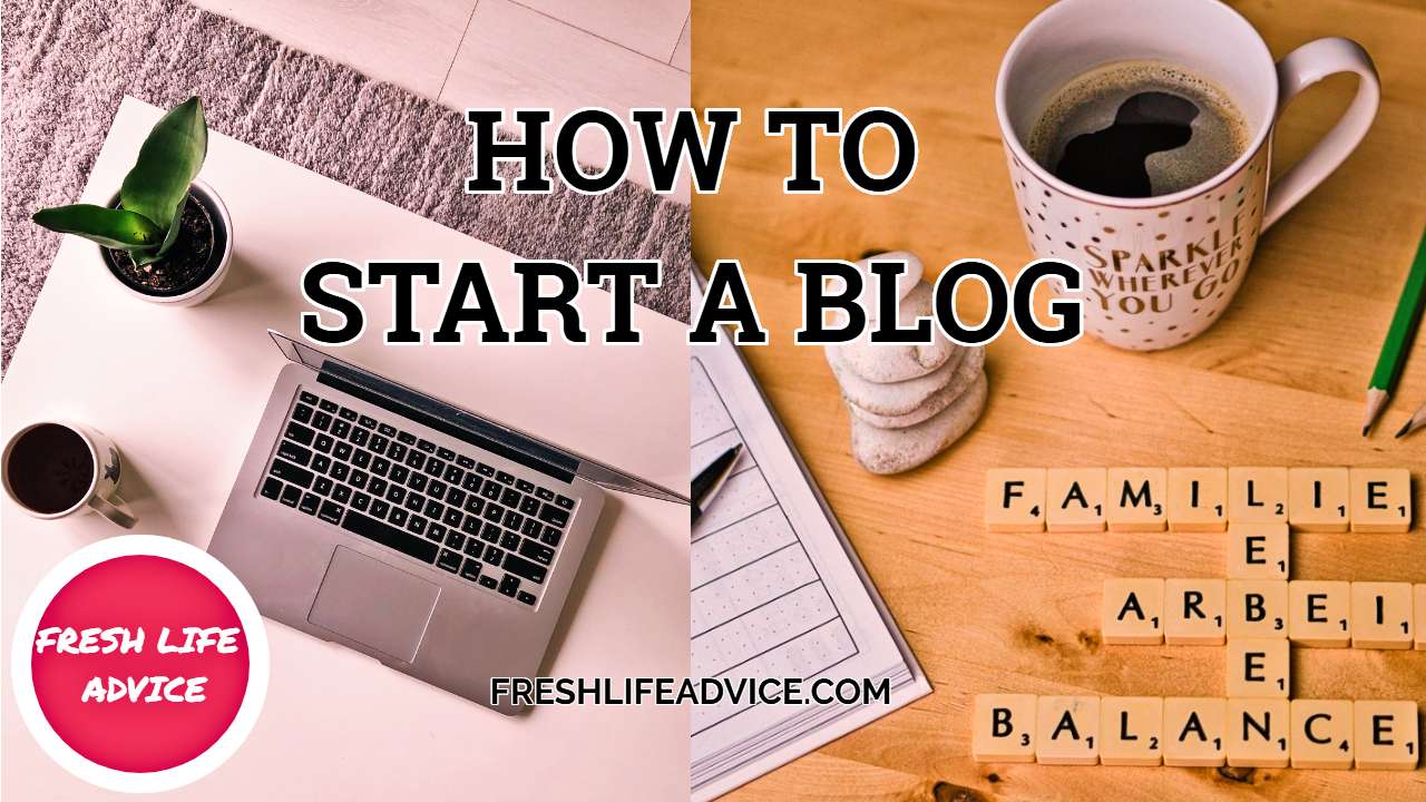 How To Start A Blog In 8 Easy Steps - Fresh Life Advice