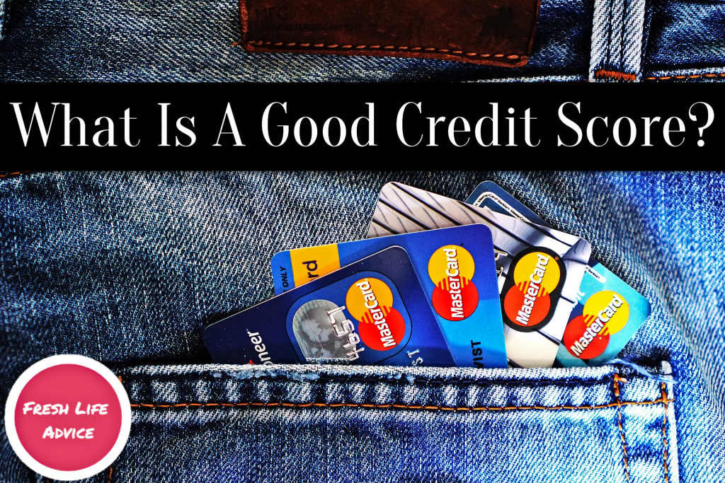 What Is a Good Credit Score? - Fresh Life Advice